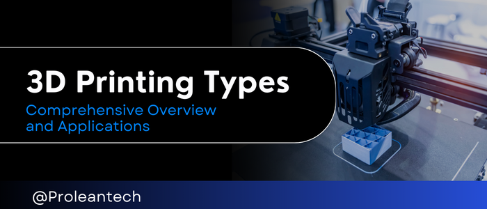3D Printing Types: Comprehensive Overview and Applications - Breaking AC